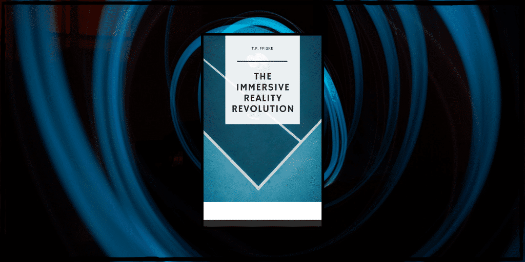 The Immersive Reality Revolution Is A New Book Exploring The Future Of ...